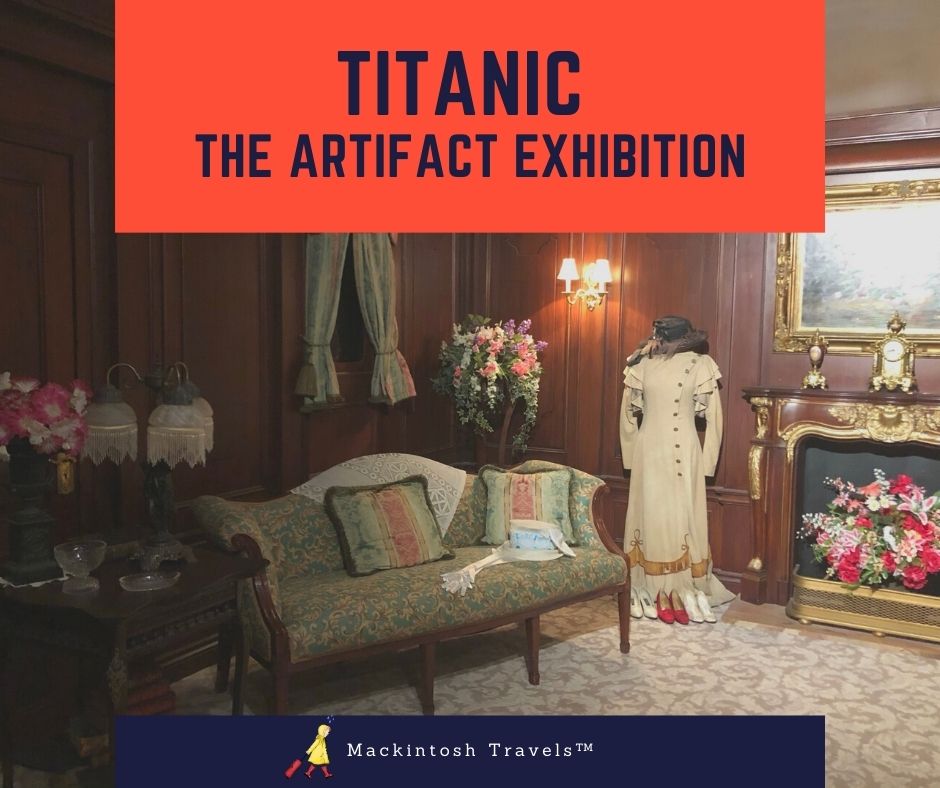 Titanic | The Artifact Exhibition | Mackintosh Travels™
